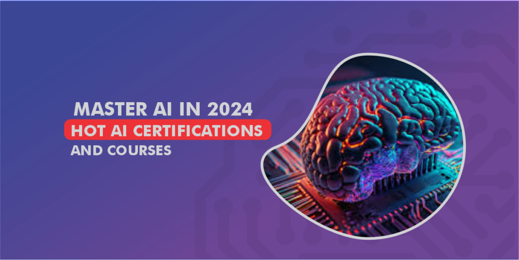 Master AI in 2024: Hot AI Certifications and Courses ...